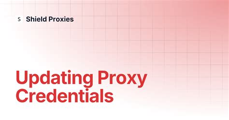Updating Proxy Credentials Shield Proxies