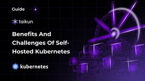 Benefits And Challenges Of Self Hosted Kubernetes