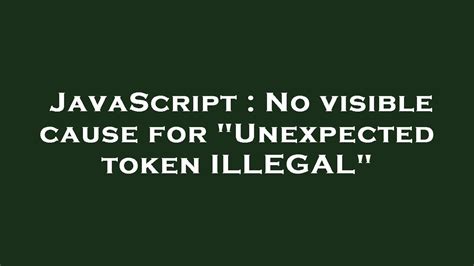 Javascript No Visible Cause For Unexpected Token Illegal Youtube
