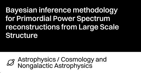 Bayesian Inference Methodology For Primordial Power Spectrum Reconstructions From Large Scale