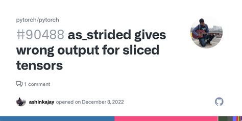 as strided gives wrong output for sliced tensors · issue 90488 · pytorch pytorch · github