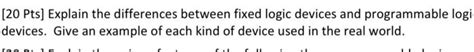 Solved [20 Pts] Explain The Differences Between Fixed Logic