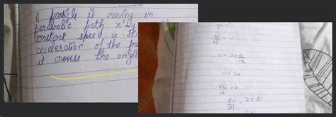 25 a particle is moving in parabolic path y 4x2 with constant speed v0