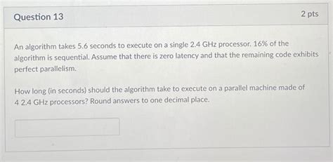 Solved Question 13 2 Pts An Algorithm Takes 56 Seconds To