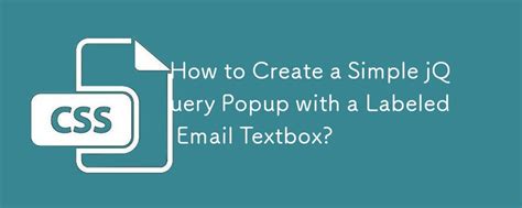How To Create A Simple Jquery Popup With A Labeled Email Textbox Css Tutorial Phpcn