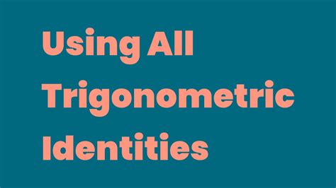 Using All Trigonometric Identities Write A Topic