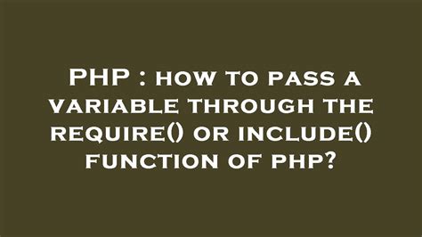 Php How To Pass A Variable Through The Require Or Include Function Of Php Youtube