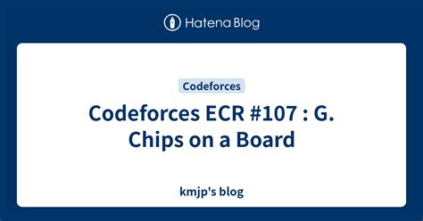 codeforces ecr 107 g chips on a board kmjp s blog
