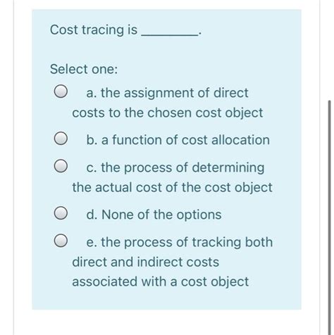 Solved Cost Tracing Is Select One A The Assignment Of