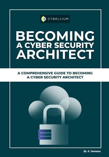 Becoming A Cyber Security Architect A Comprehensive Guide To Becoming A Cyber Security
