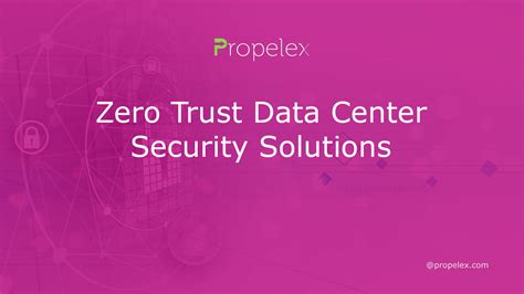 Zero Trust Data Center Security Solutions Propelex