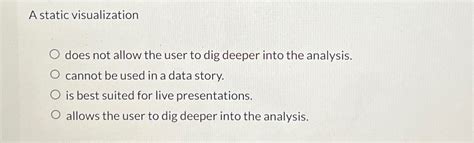 Solved A Static Visualizationdoes Not Allow The User To Dig
