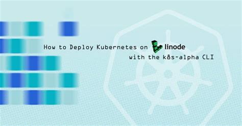 Deploy Kubernetes On Linode With The K8s Alpha Cli Linode Docs