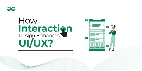 How Interaction Design Enhances UI UX GeeksforGeeks