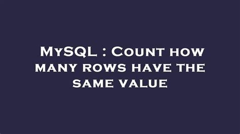 Mysql Count How Many Rows Have The Same Value Youtube