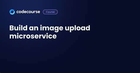 Build An Image Upload Microservice