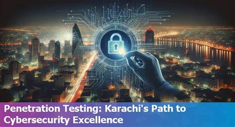 Penetration Testing In Karachi Pakistan Breaking Into A High Demand Cybersecurity Career