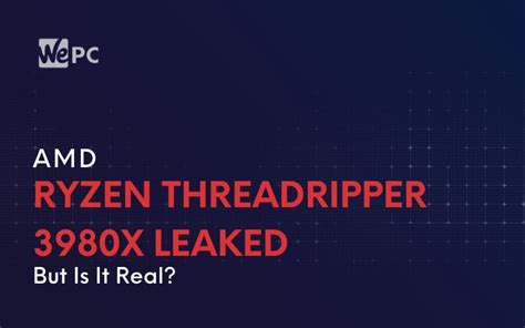AMD Ryzen Threadripper X Leaked But Is It Real WePC