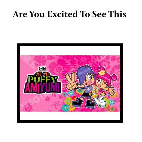 Are You Excited To See Hi Hi Puffy Ami Yumi By Fernandasolar5674 On