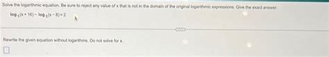Solved Log5 X 16 −log5 X−8 2 Rewrite The Given Oquation