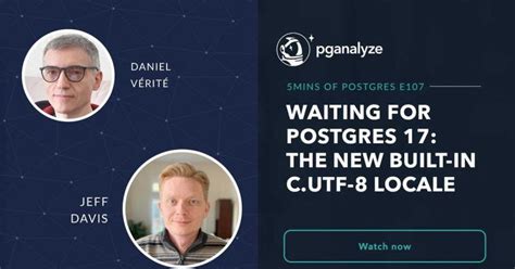 Waiting For Postgres 17 The New Built In Cutf 8 Locale Lukas Fittl