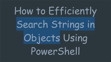 How To Efficiently Search Strings In Objects Using Powershell Youtube
