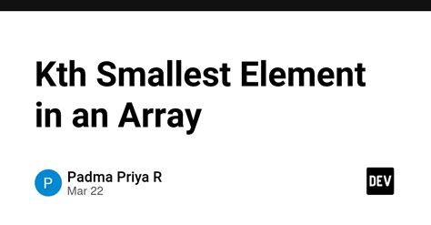 Kth Smallest Element In An Array Dev Community