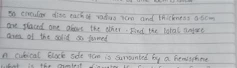 50 Circular Disc Each Of Radius 7 Cm And Thickness 05 Cm Are Placed One