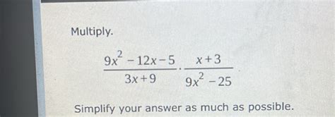Solved Multiply 9x2 12x 53x9 · X39x2 25 Simplify Your