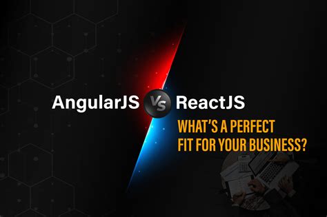 Angularjs Vs Reactjs Whats A Perfect Fit For Your Business
