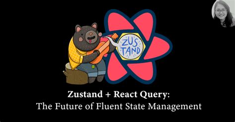 Zustand React Query The Future Of Fluent State Management By