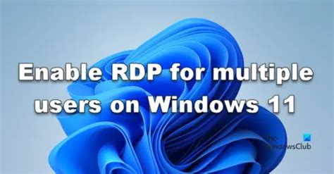 Enable Rdp For Multiple Users On Windows 11