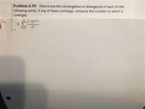 Solved Problem 6 59 Determine The Convergence Or Divergence Chegg Com