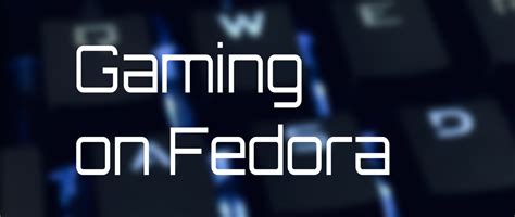 Gaming On Fedora Fedora Magazine