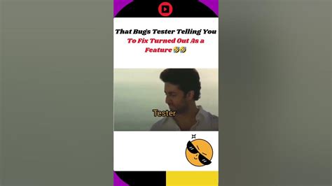That Bugs Tester Telling You To Fix Turned Out As A Feature 🤣🤣