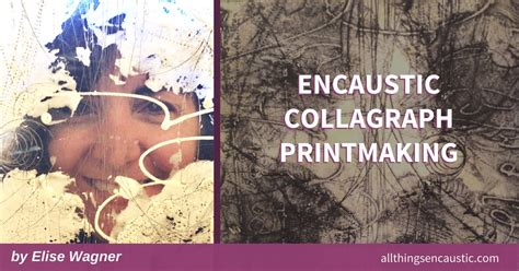 Encaustic Collagraph Printmaking All Things Encaustic