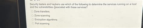 Solved Security Testers And Hackers Use Which Of The Chegg