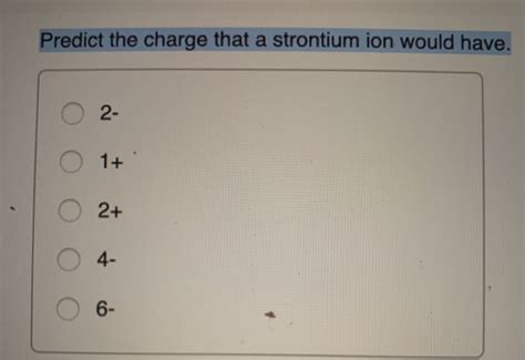 Solved Predict The Charge That A Strontium Ion Would Have Chegg Com
