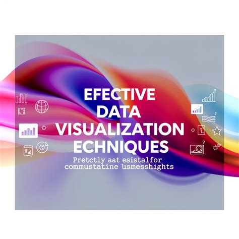 Effective Data Visualization Techniques For Communicating Business