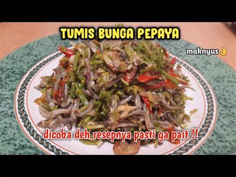 Resep Bunga Pepaya Agar Tidak Pahit Ikuti Cara Masak Bunga Pepaya Ini