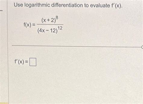 Solved Use Logarithmic Differentiation To Evaluate