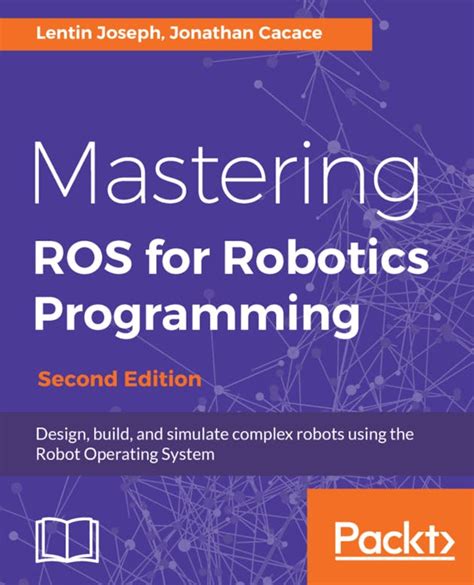 Mastering Ros For Robotics Programming Design Build And Simulate