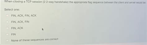 Solved When Closing A Tcp Session 2 2 Way Handshake the Solved When Closing A Tcp Session 2 2 Way Handshake the