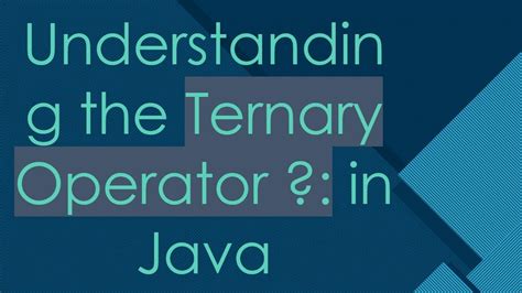 Understanding The Ternary Operator In Java Youtube