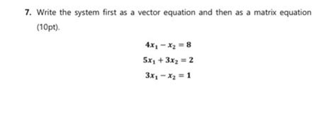 Write The System First As A Vector Equation And Then As A Matrix Equation