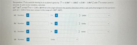 Solved The Position R Of A Particle Moving In An Xy Plane Is Chegg