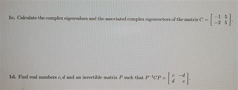 Solved 1c Calculate The Complex Eigenvalues And The Chegg