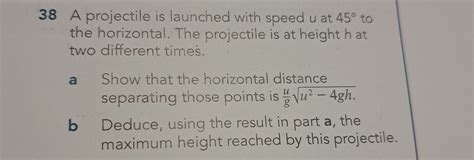38 A Projectile Is Launched With Speed U At 45 ∘ To The Horizontal The Projectile Is At Height