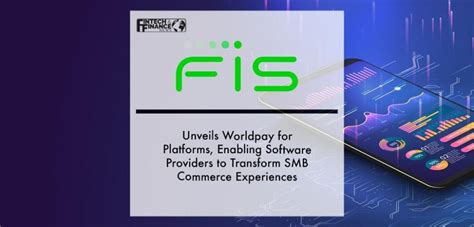 Fis Unveils Worldpay For Platforms Enabling Software Providers To Transform Smb Commerce