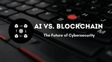 Ai Vs Blockchain Which Is The Future Of Cybersecurity Web Asha Technologies